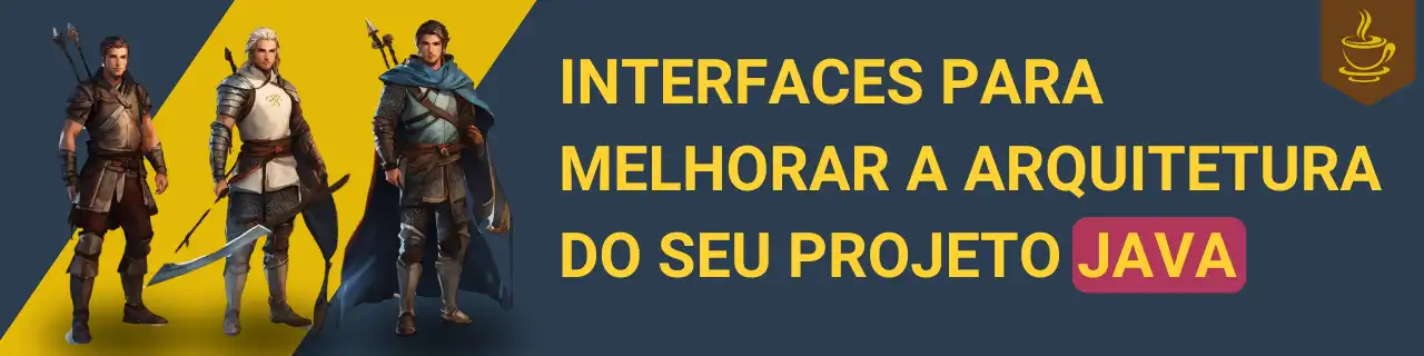 Como Usar Interfaces para Melhorar a Arquitetura do Seu Projeto Java